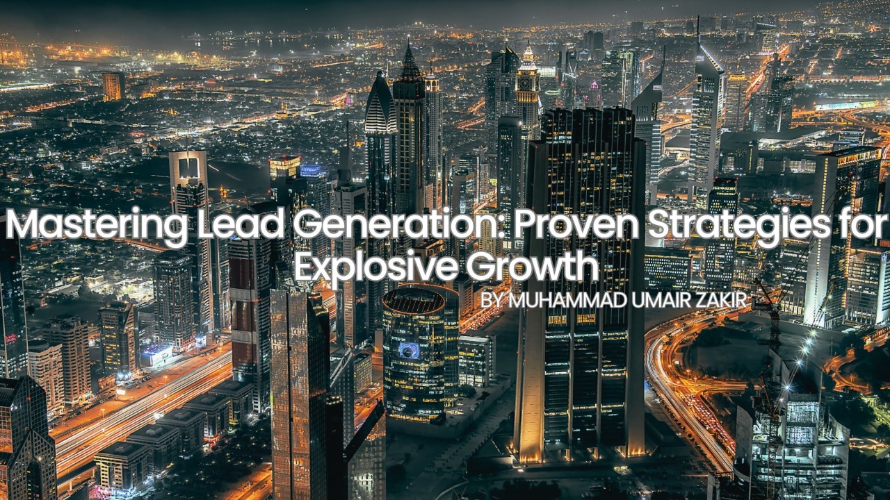 Mastering Lead Generation: Proven Strategies for Explosive Growth Mastering Lead Generation: Proven Strategies for Explosive Growth