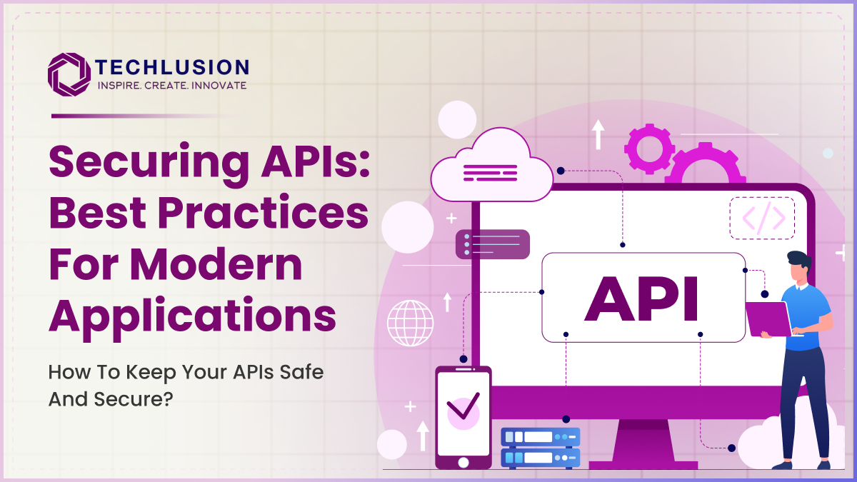 Securing APIs: Best Practices for Modern Applications | Techlusion Securing APIs: Best Practices for Modern Applications | Techlusion