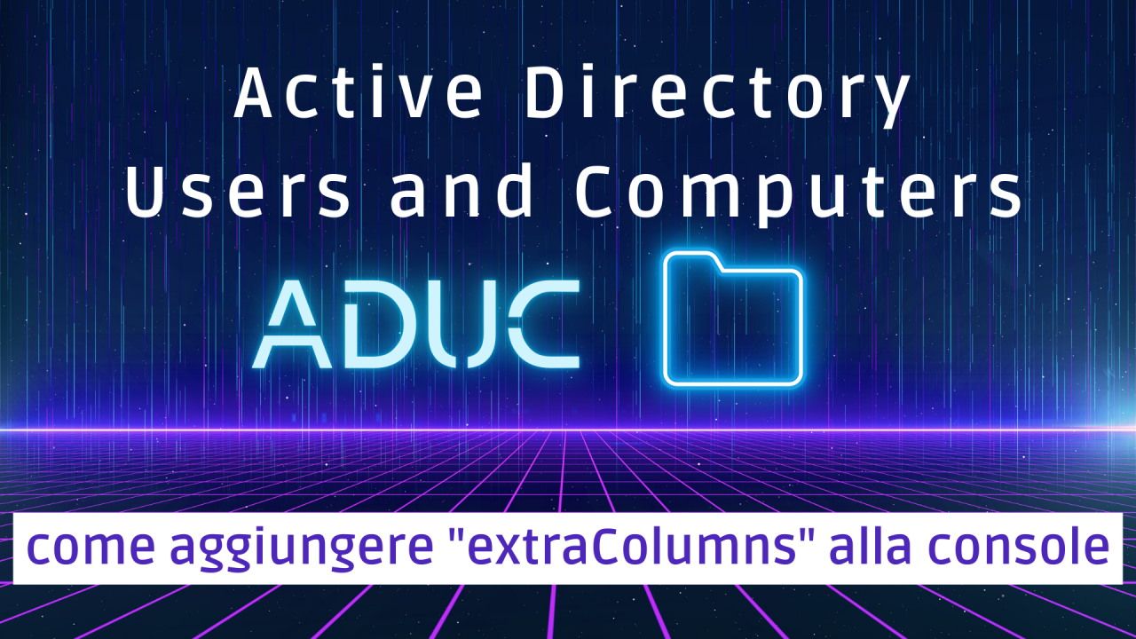 Active Directory Users and Computers (ADUC): come aggiungere ... Active Directory Users and Computers (ADUC): come aggiungere ...