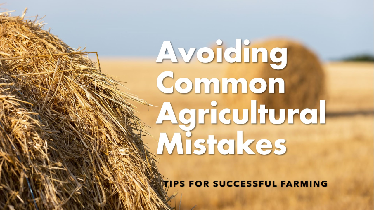 Navigating Common Pitfalls: Critical Mistakes in Agricultural Practices Navigating Common Pitfalls: Critical Mistakes in Agricultural Practices
