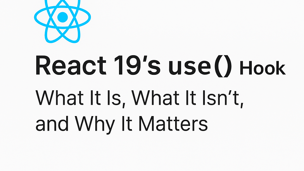 React 19's use() Hook: What It Is, What It Isn't, and Why It Matters React 19's use() Hook: What It Is, What It Isn't, and Why It Matters