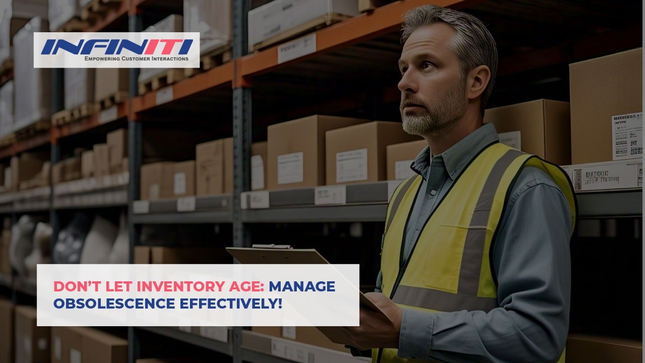 Don’t Let Inventory Age: Manage Obsolescence Effectively! Don’t Let Inventory Age: Manage Obsolescence Effectively!