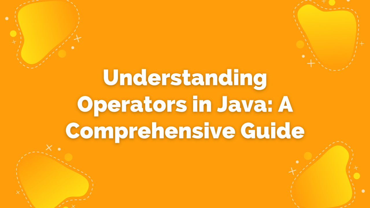 Understanding Operators in Java: A Comprehensive Guide Understanding Operators in Java: A Comprehensive Guide