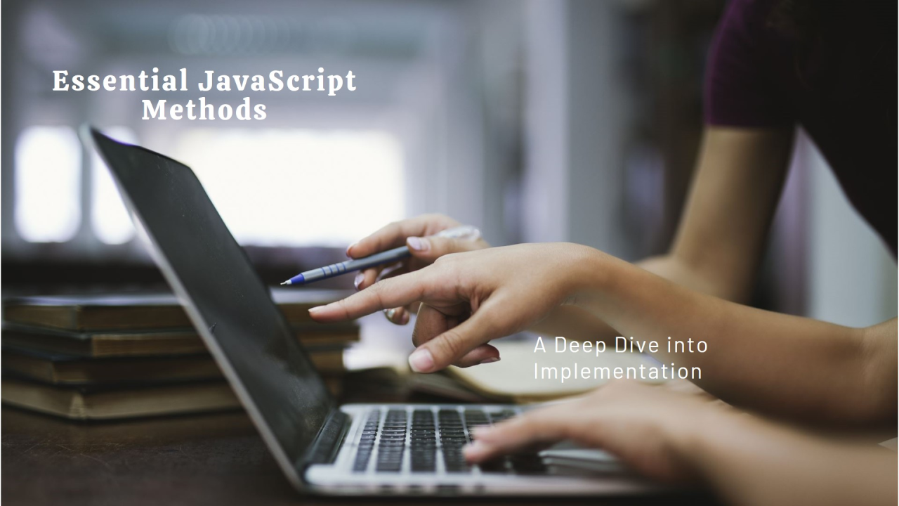 Deep Dive into JavaScript: Implementing Essential Methods Deep Dive into JavaScript: Implementing Essential Methods
