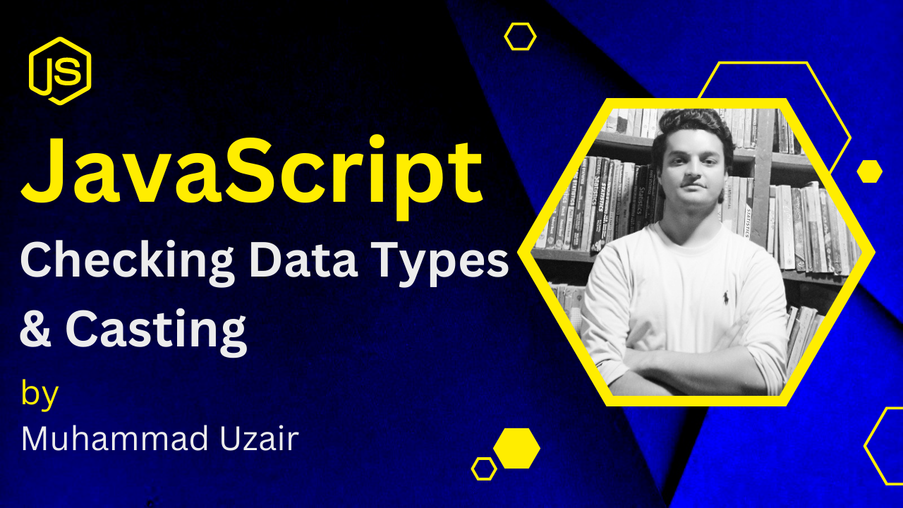 Checking Data Types and Casting In JavaScript Checking Data Types and Casting In JavaScript