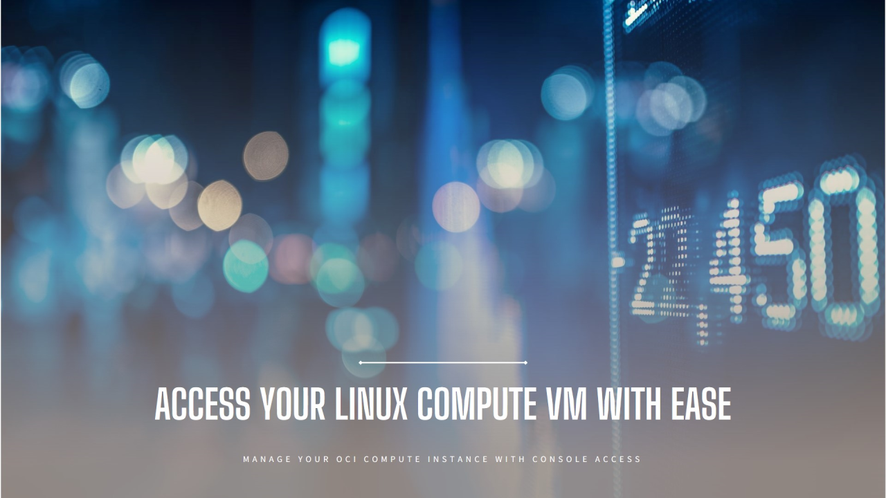 OCI – Console access to a compute VM (Linux) OCI – Console access to a compute VM (Linux)