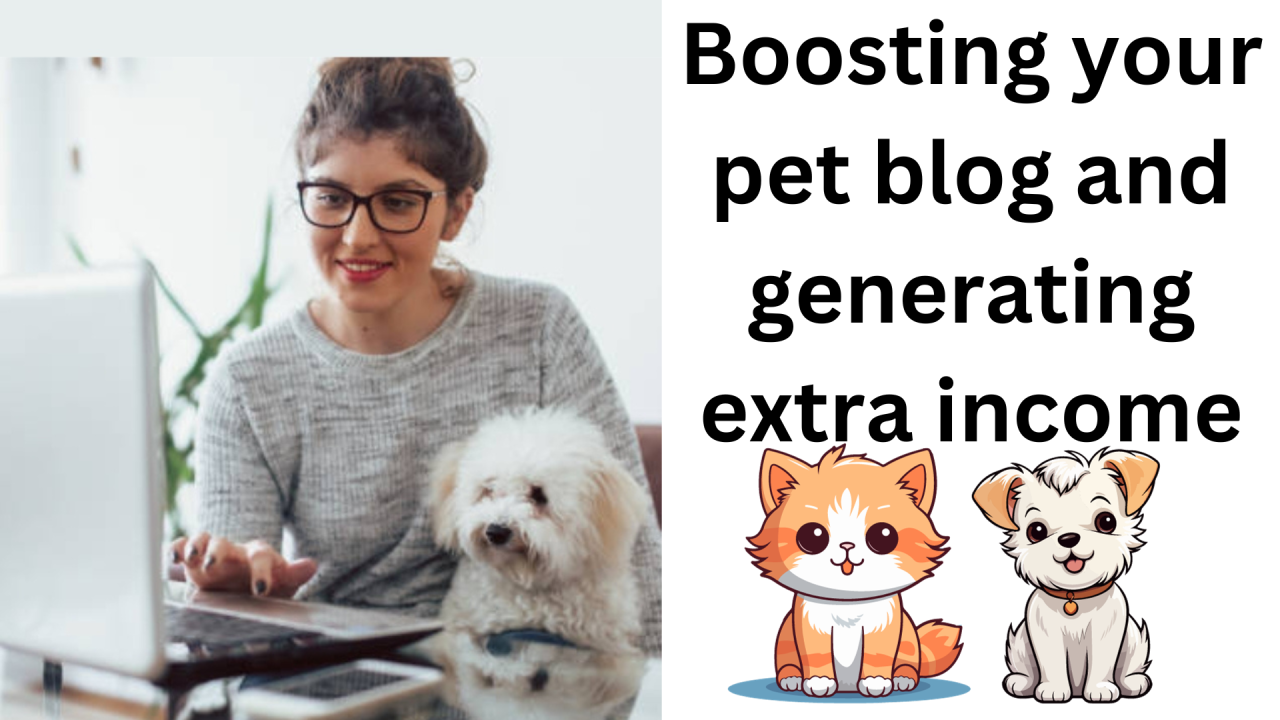 Boosting your pet blog and generating extra income Boosting your pet blog and generating extra income