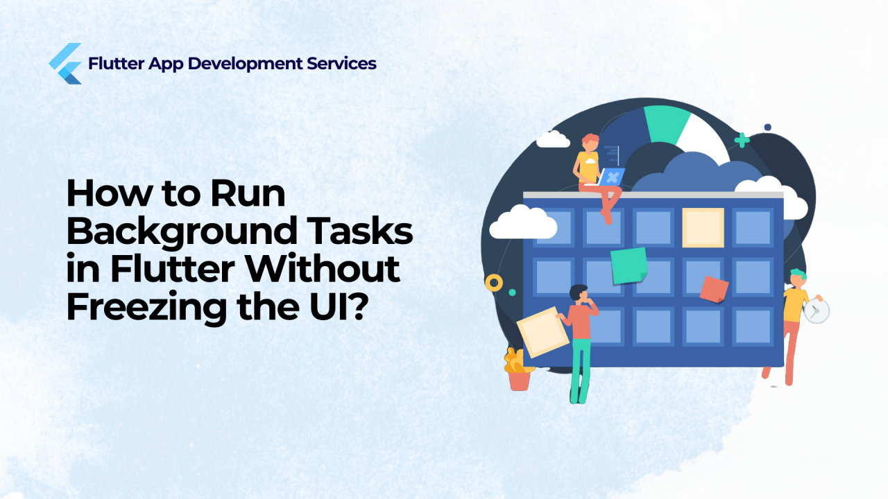 How to Run Background Tasks in Flutter Without Freezing UI? How to Run Background Tasks in Flutter Without Freezing UI?
