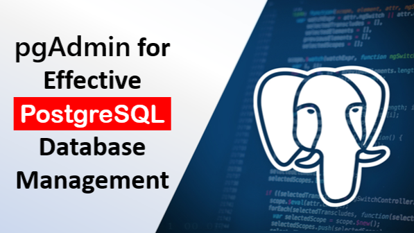 Using pgAdmin for Effective PostgreSQL Database Management Using pgAdmin for Effective PostgreSQL Database Management