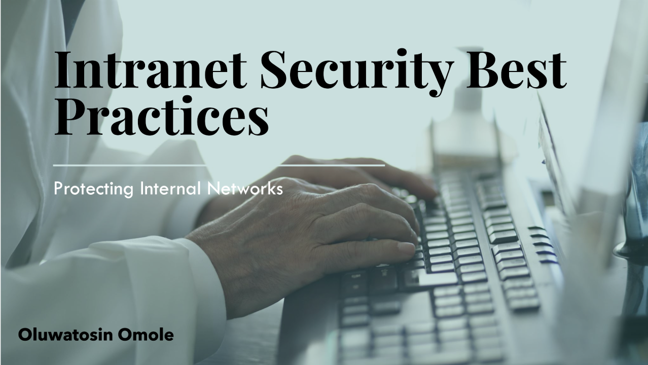 INTRANET SECURITY: BEST PRACTICES FOR PROTECTING INTERNAL NETWORKS INTRANET SECURITY: BEST PRACTICES FOR PROTECTING INTERNAL NETWORKS