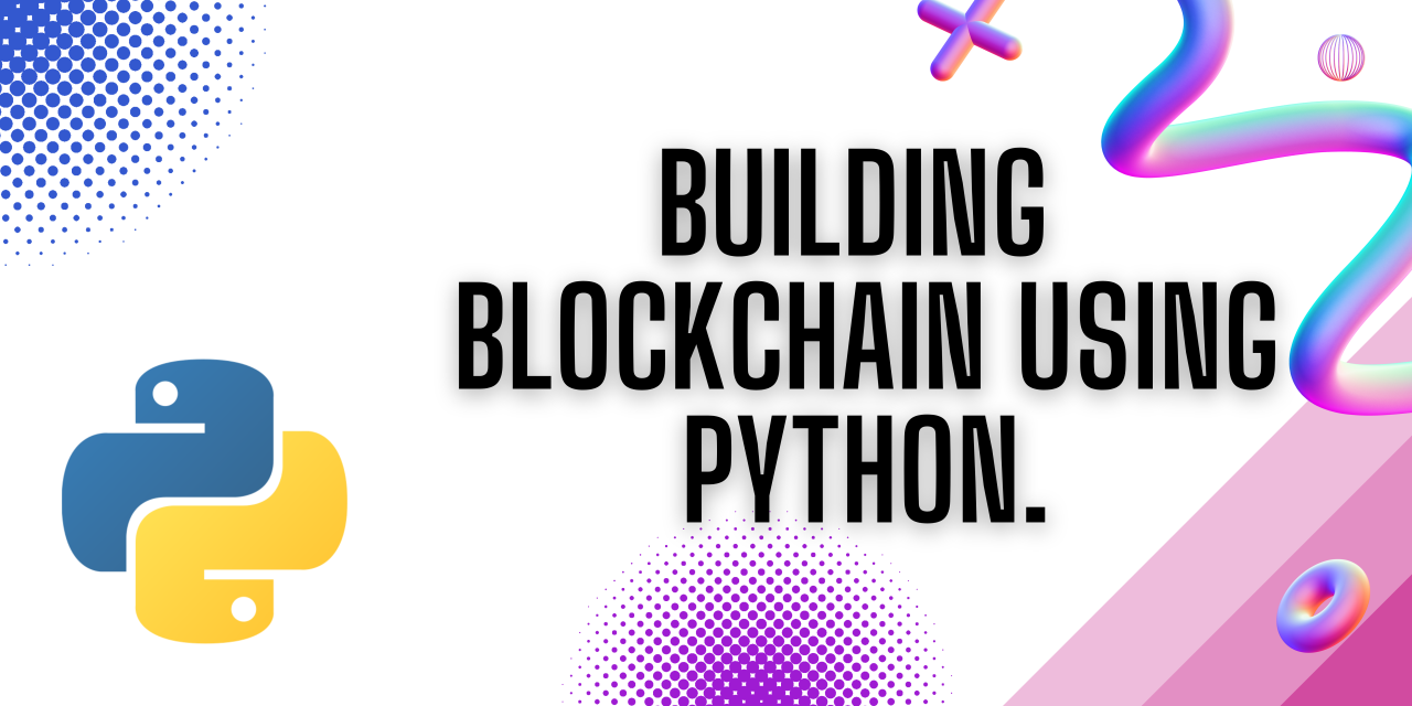 Basic Idea of building blockchain using Python. Basic Idea of building blockchain using Python.