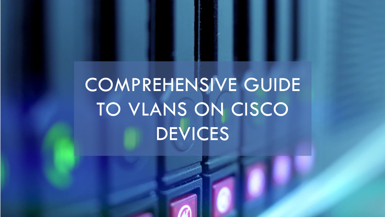 Understanding VLANs on Cisco Devices: A Comprehensive Guide Understanding VLANs on Cisco Devices: A Comprehensive Guide
