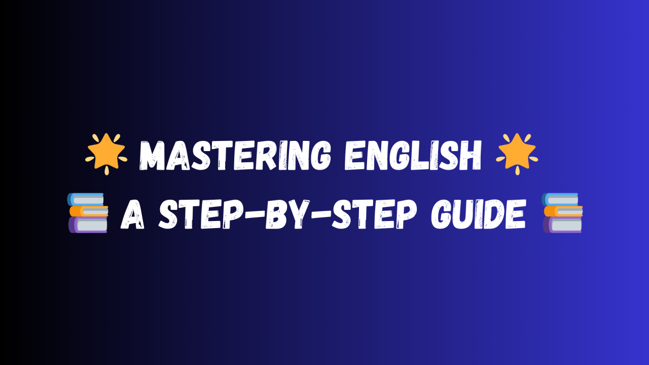 🌟 Mastering English: A Step-by-Step Guide 📚 🌟 Mastering English: A Step-by-Step Guide 📚