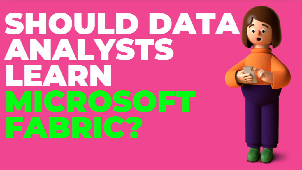 Should Data Analysts Learn Microsoft Fabric? Should Data Analysts Learn Microsoft Fabric?