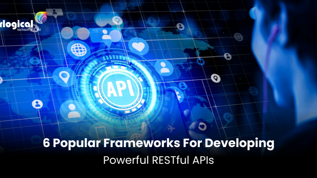 6 Popular Frameworks for Developing Powerful RESTful APIs 6 Popular Frameworks for Developing Powerful RESTful APIs