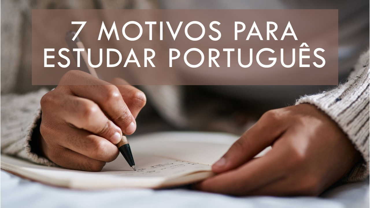7 Motivos para estudar português 7 Motivos para estudar português