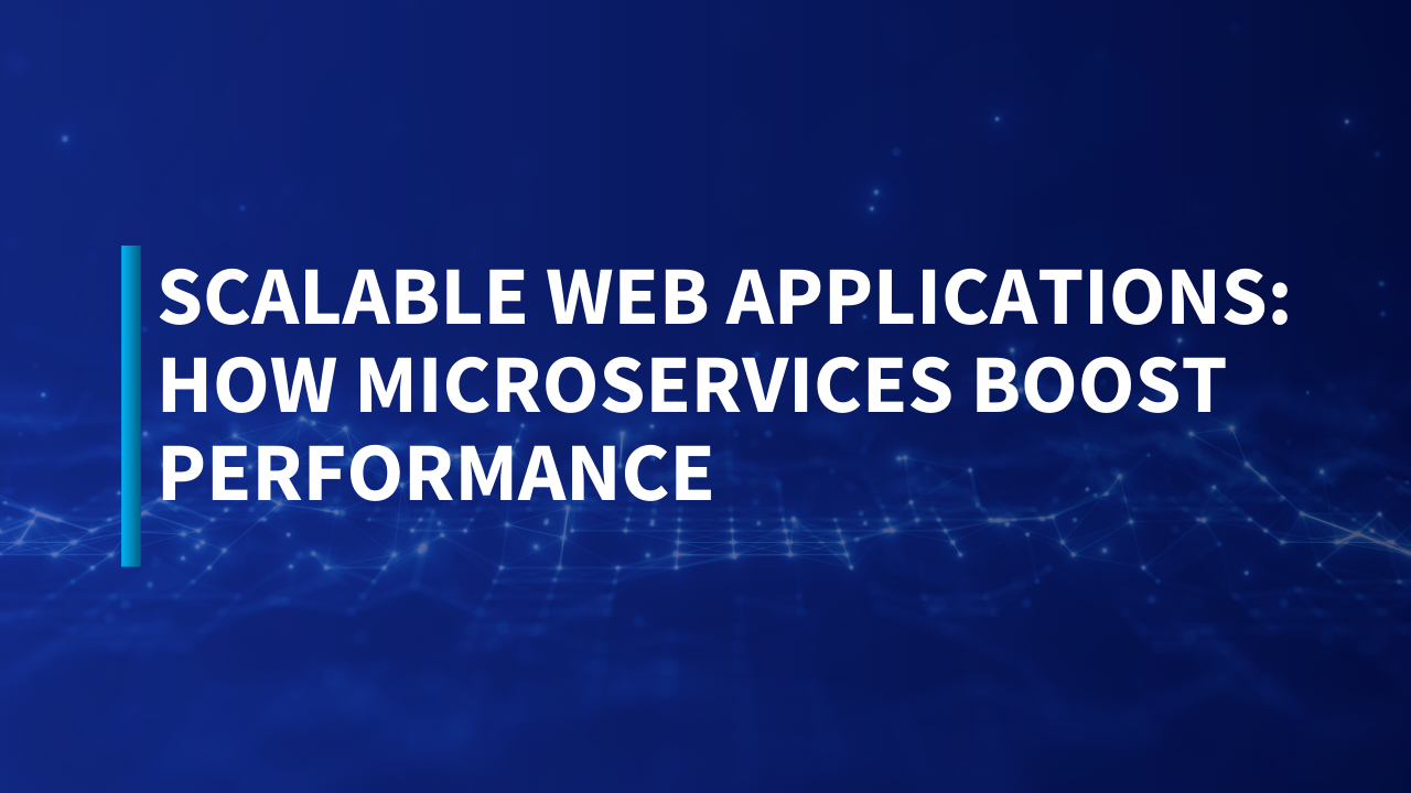 Scalable Web Applications: How Microservices Boost Performance Scalable Web Applications: How Microservices Boost Performance