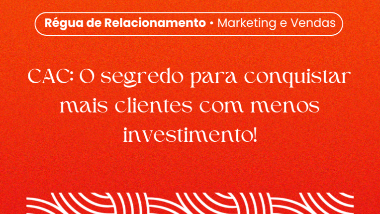 O que é CAC e como medir seus resultados? O que é CAC e como medir seus resultados?