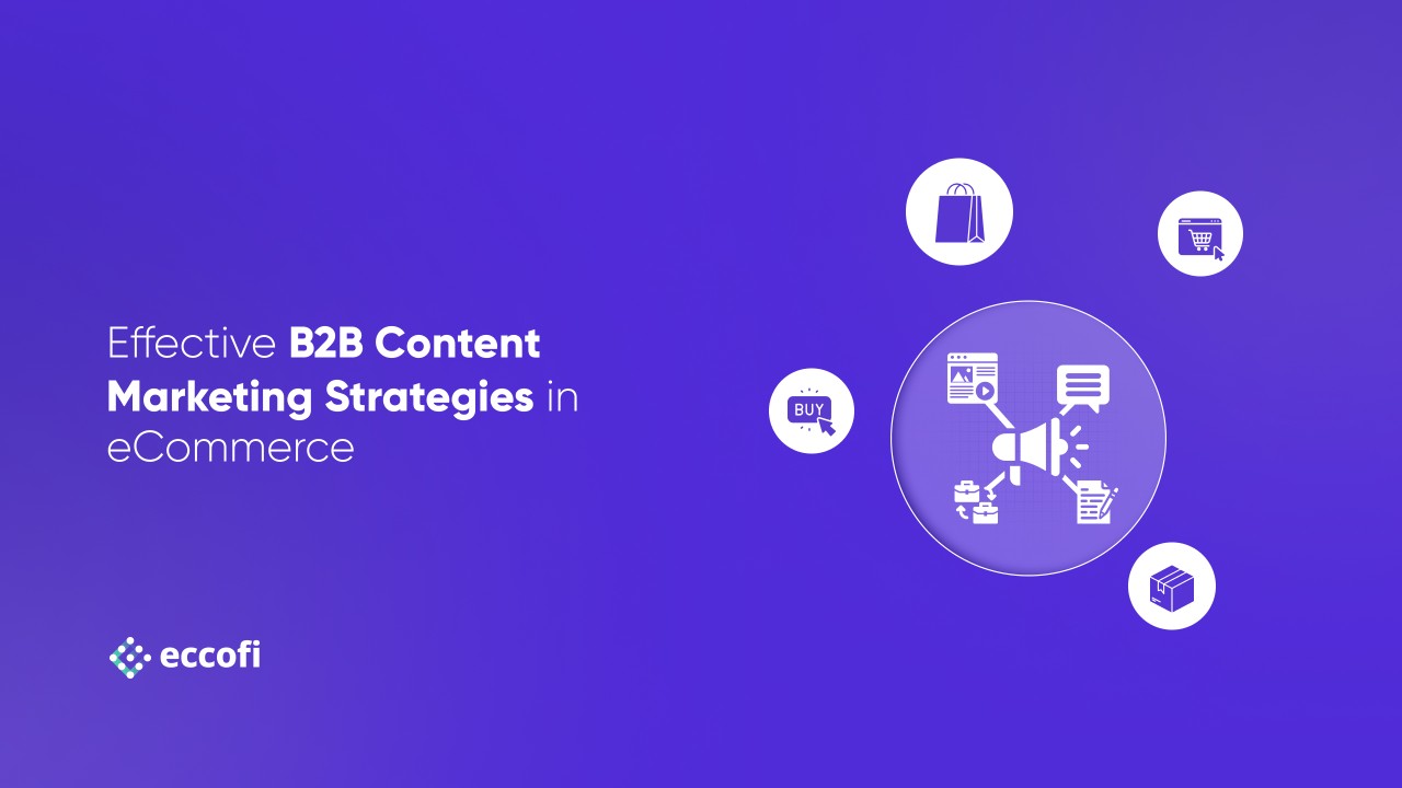 Effective B2B Content Marketing Strategies in eCommerce Effective B2B Content Marketing Strategies in eCommerce