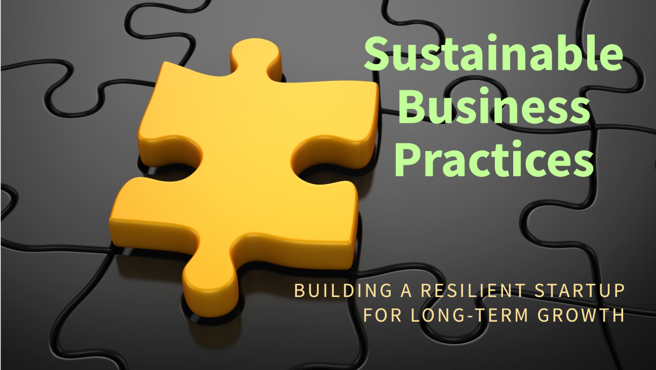 Sustainable Business Practices: Building a Resilient Startup for Long ... Sustainable Business Practices: Building a Resilient Startup for Long ...