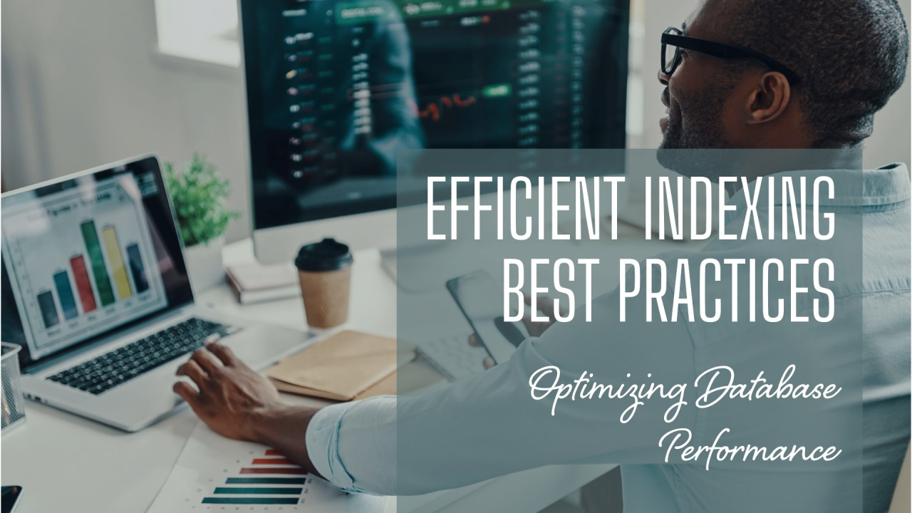 Optimizing Database Performance: Best Practices for Efficient Indexing Optimizing Database Performance: Best Practices for Efficient Indexing