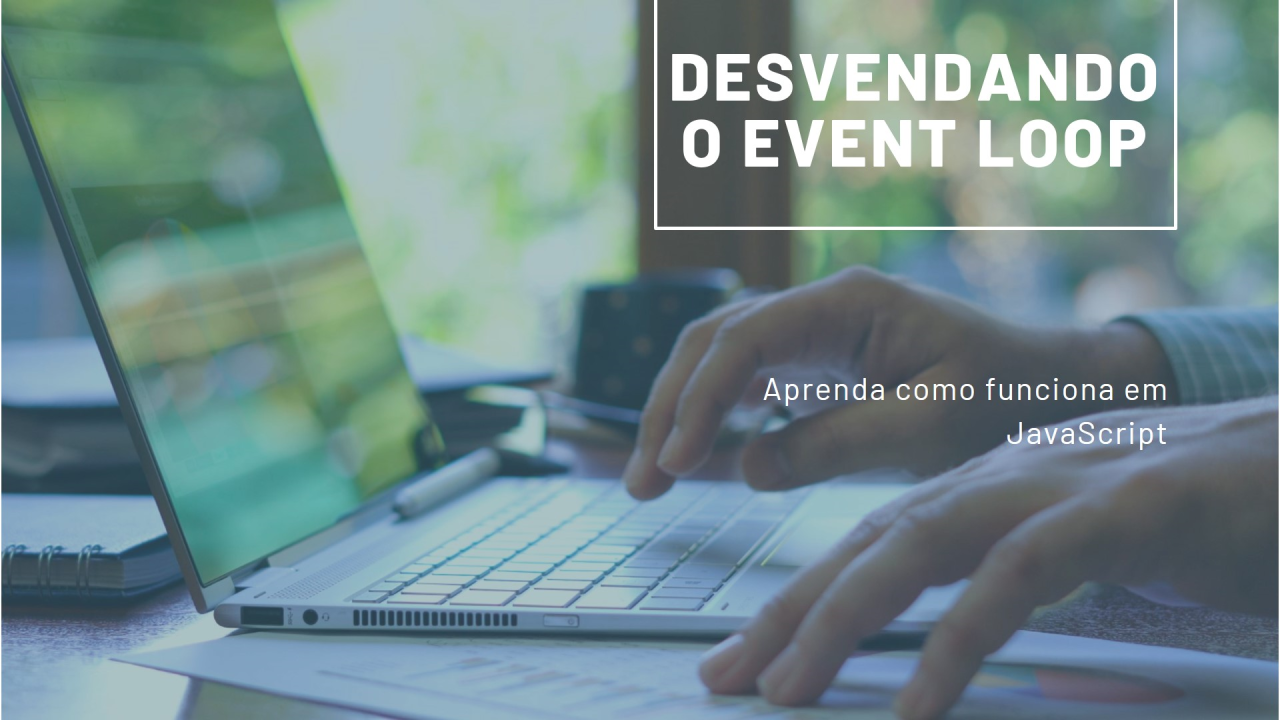 Desvendando o Event Loop em JavaScript Desvendando o Event Loop em JavaScript