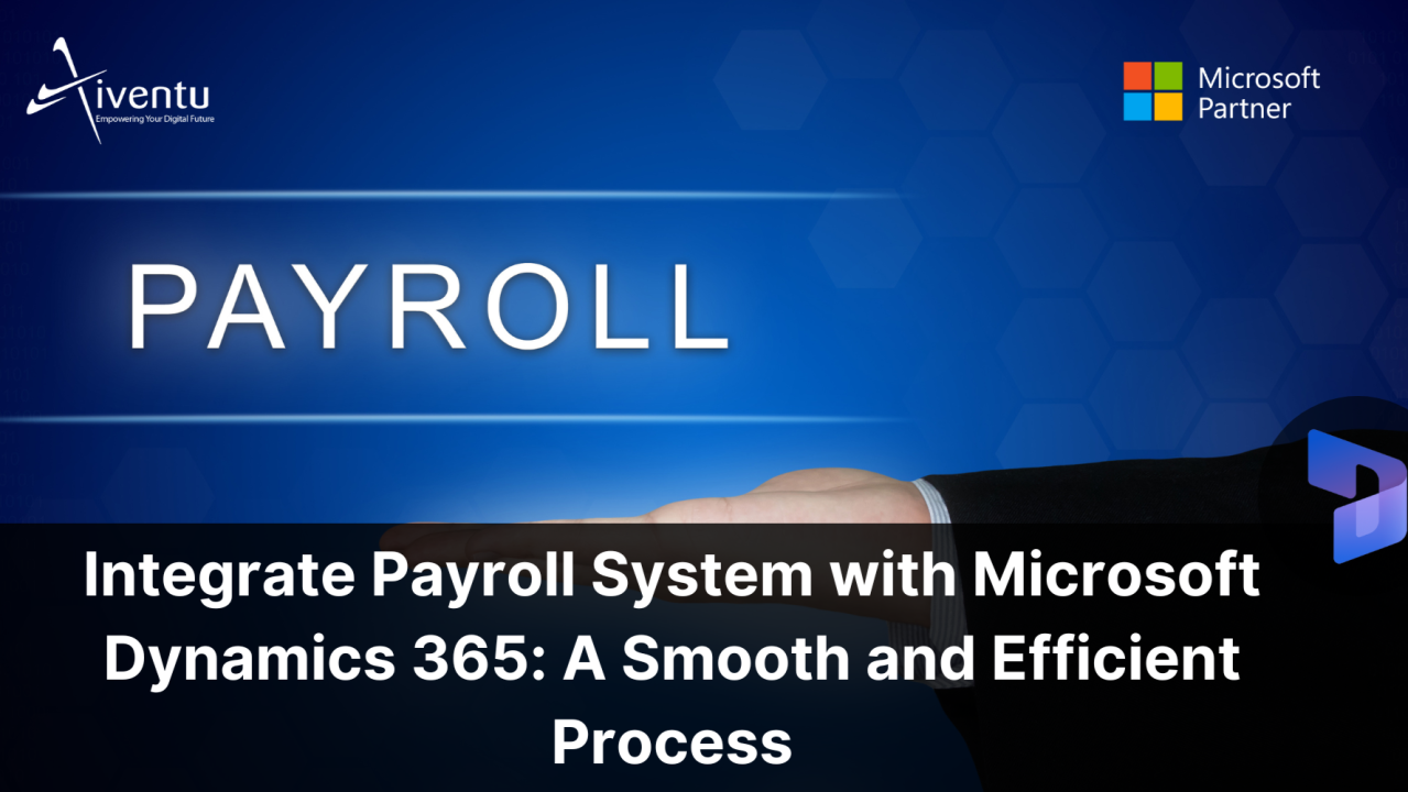 Integrate Payroll System with Microsoft Dynamics 365: A Smooth and ... Integrate Payroll System with Microsoft Dynamics 365: A Smooth and ...