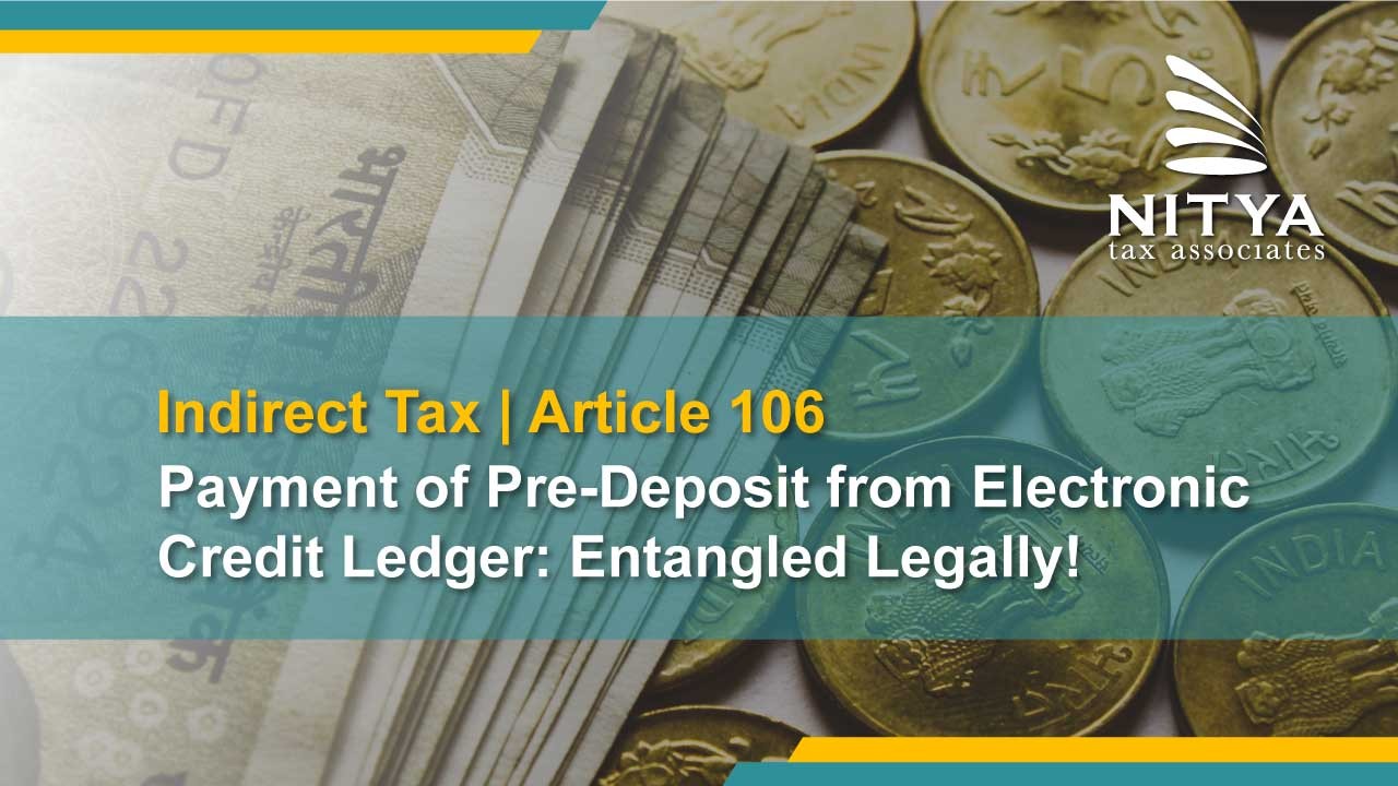Payment of Pre-Deposit from Electronic Credit Ledger: Entangled Legally! Payment of Pre-Deposit from Electronic Credit Ledger: Entangled Legally!