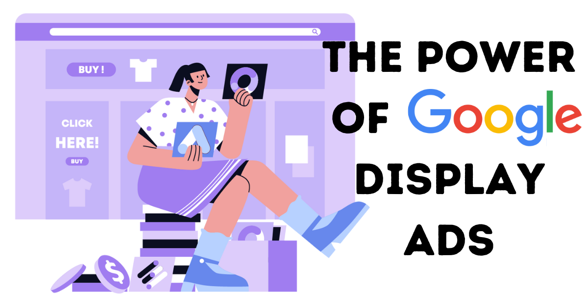 🖥️ Unleashing the Power of Google Display Ads 🖥️ Unleashing the Power of Google Display Ads
