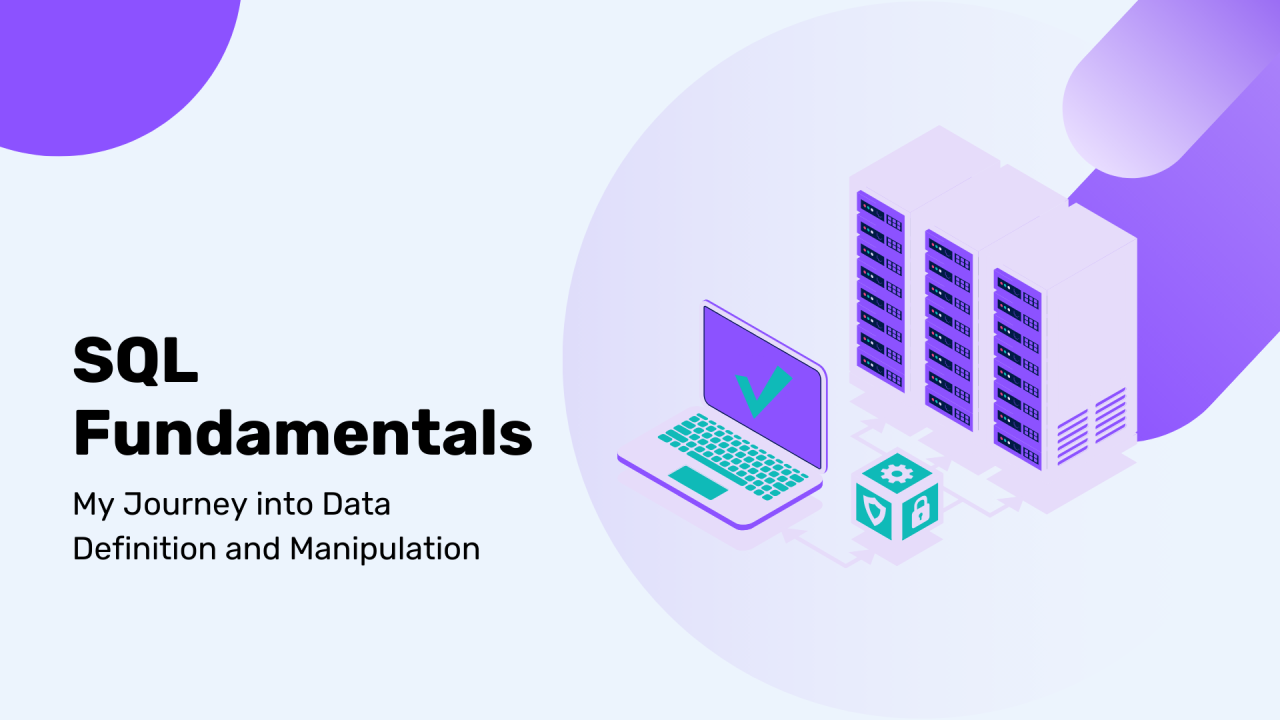 Mastering SQL Fundamentals: Exploring Data Definition and Manipulation Mastering SQL Fundamentals: Exploring Data Definition and Manipulation
