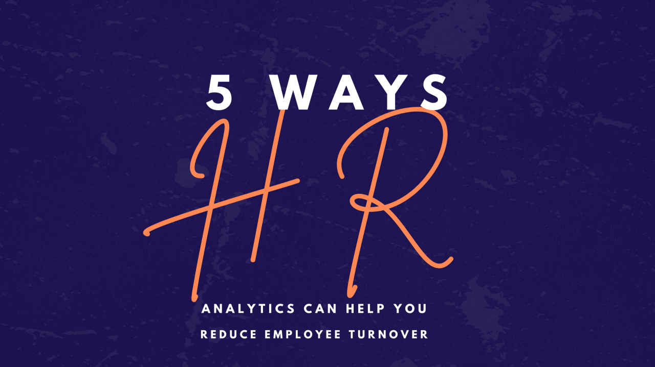 5 Ways HR Analytics Can Help You Reduce Employee Turnover 5 Ways HR Analytics Can Help You Reduce Employee Turnover