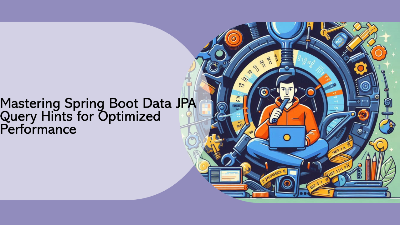 Mastering Spring Boot Data JPA Query Hints for Optimized Performance Mastering Spring Boot Data JPA Query Hints for Optimized Performance