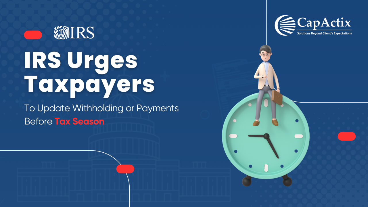 IRS Urges Taxpayers to Update Withholding or Payments Before Tax Season IRS Urges Taxpayers to Update Withholding or Payments Before Tax Season