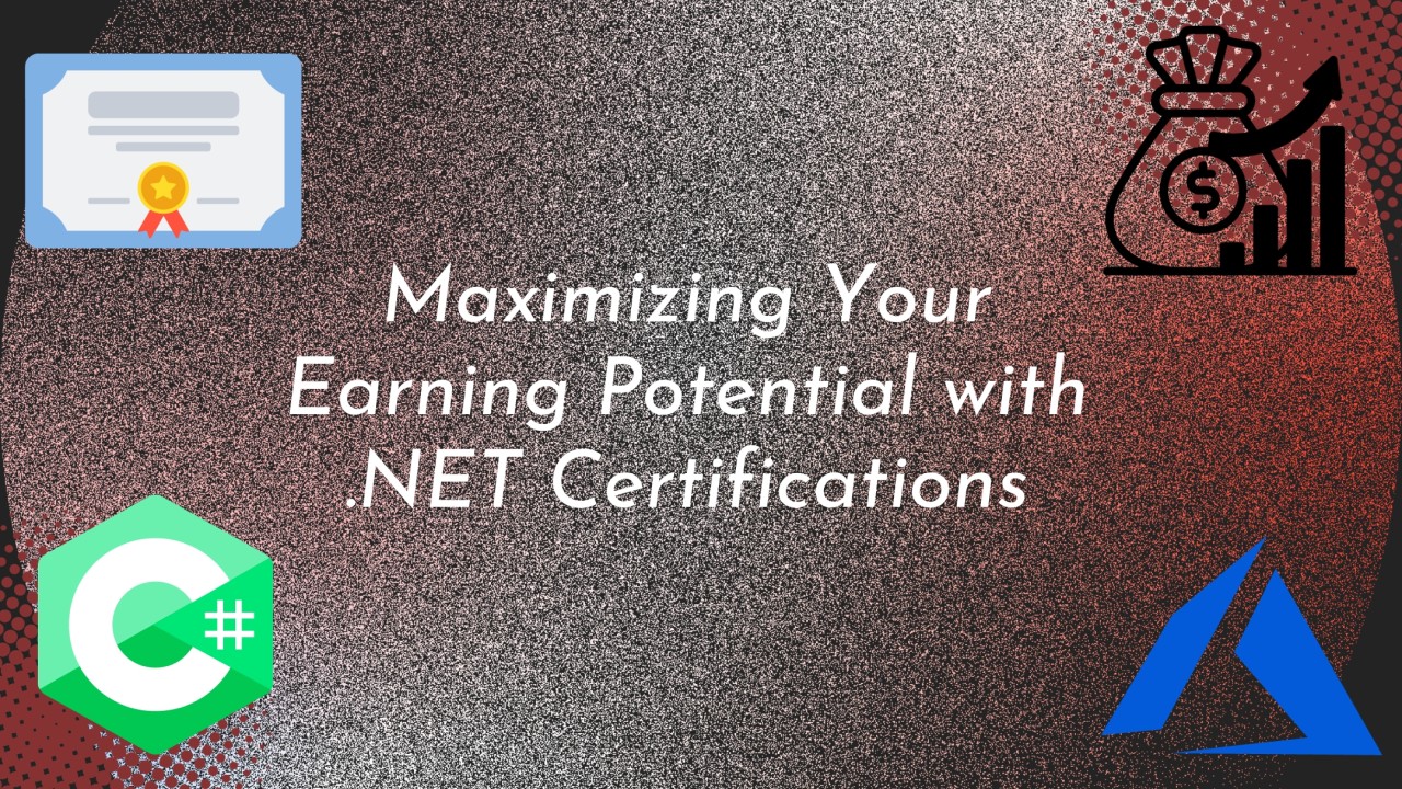 Maximizing Your Earning Potential with .NET Certifications Maximizing Your Earning Potential with .NET Certifications