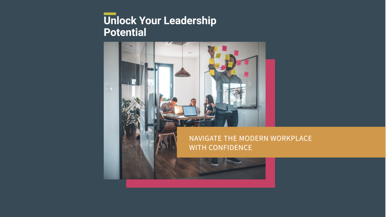 Unlocking Leadership Potential: Navigating the Modern Workplace Unlocking Leadership Potential: Navigating the Modern Workplace