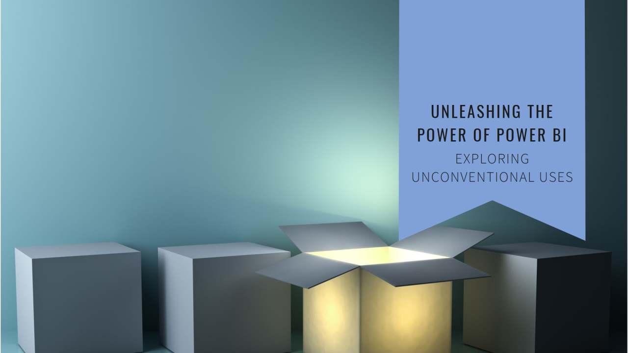 Unconventional Uses of Power BI: Beyond Traditional Analytics Unconventional Uses of Power BI: Beyond Traditional Analytics