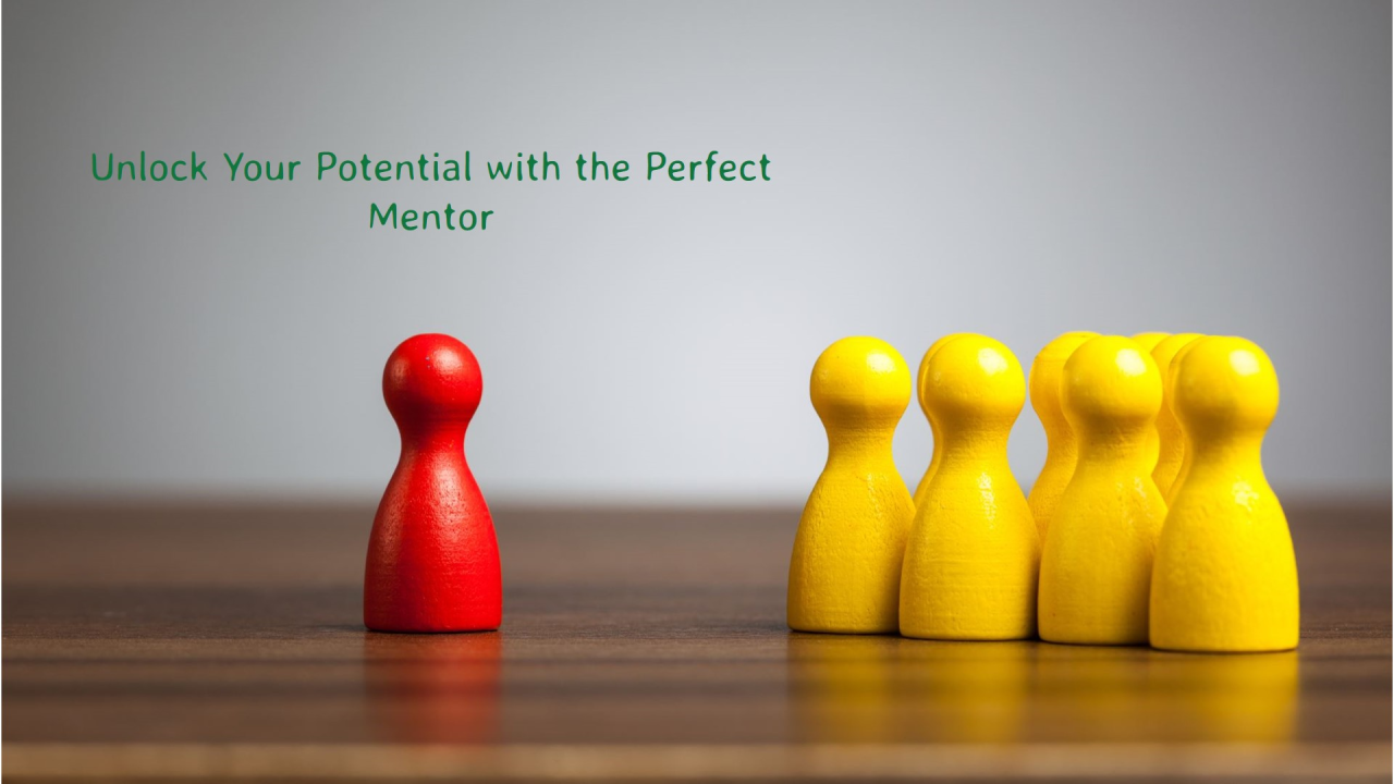 Finding the Perfect Mentor: Unlocking Your Full Potential Finding the Perfect Mentor: Unlocking Your Full Potential