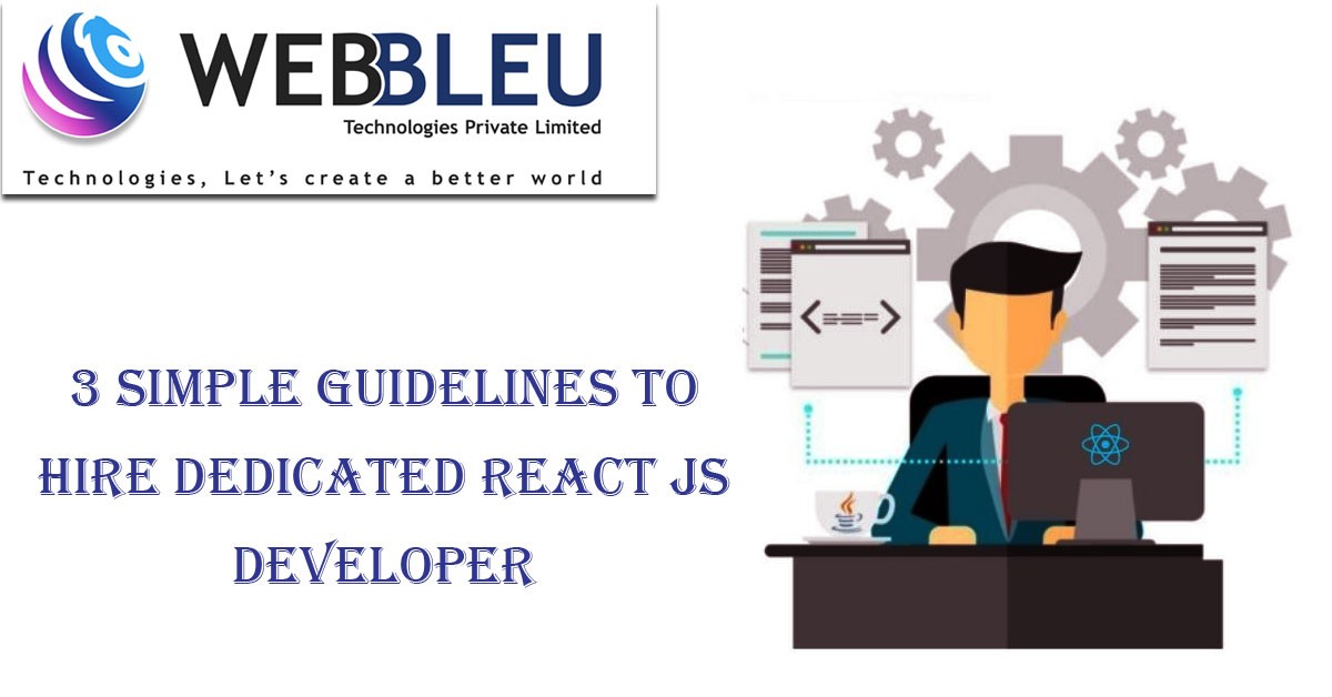 3 Simple Guidelines to Hire Dedicated React JS developer 3 Simple Guidelines to Hire Dedicated React JS developer