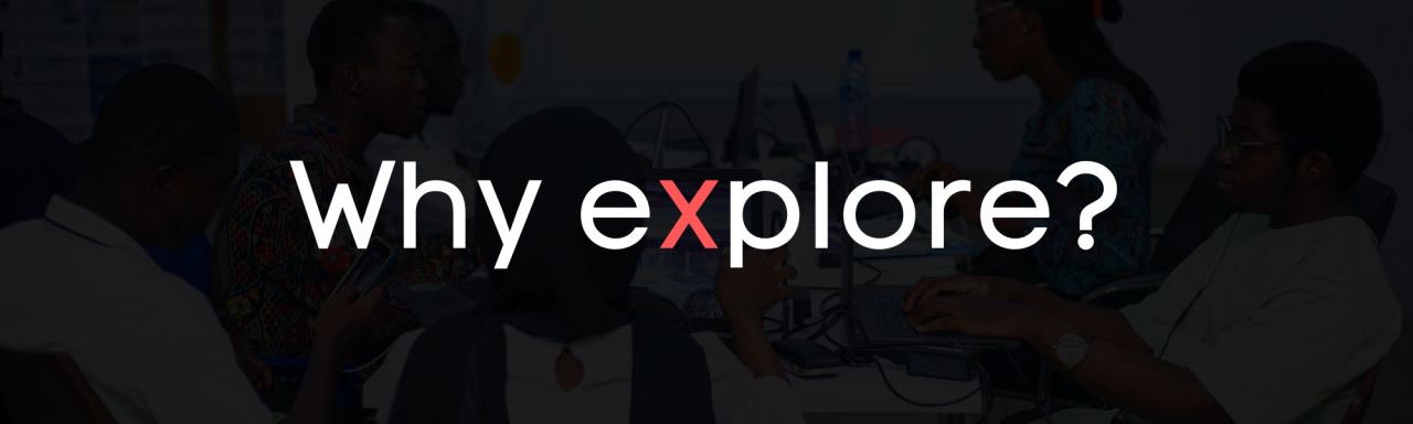 Why You Should Explore Why You Should Explore