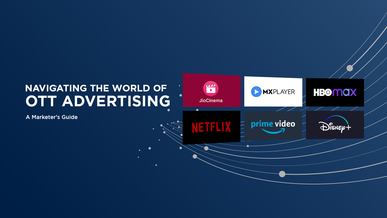 Navigating the World of OTT Advertising - A Marketer's Guide Navigating the World of OTT Advertising - A Marketer's Guide