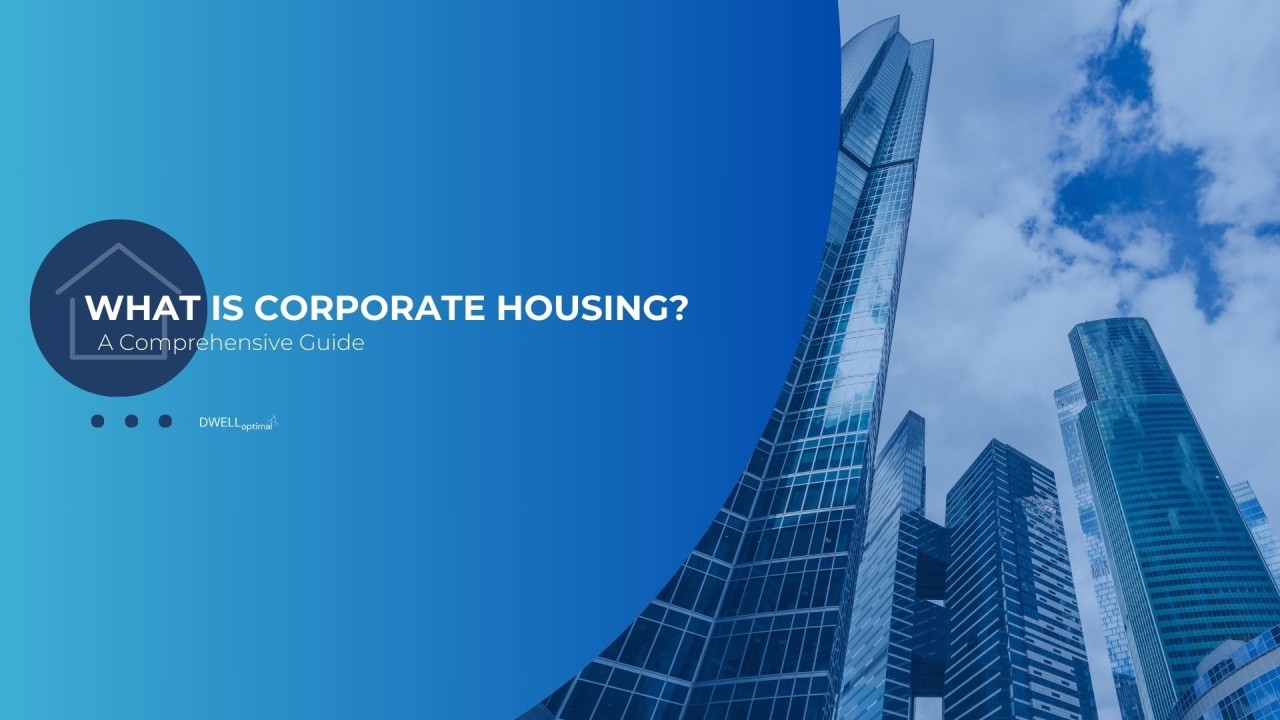 What Is Corporate Housing? A Comprehensive Guide What Is Corporate Housing? A Comprehensive Guide