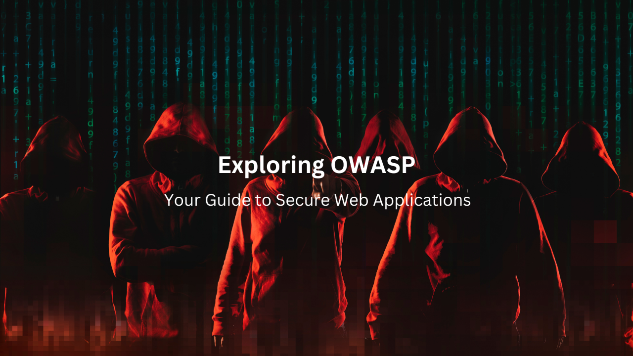 Exploring OWASP: Your Guide to Secure Web Applications Exploring OWASP: Your Guide to Secure Web Applications