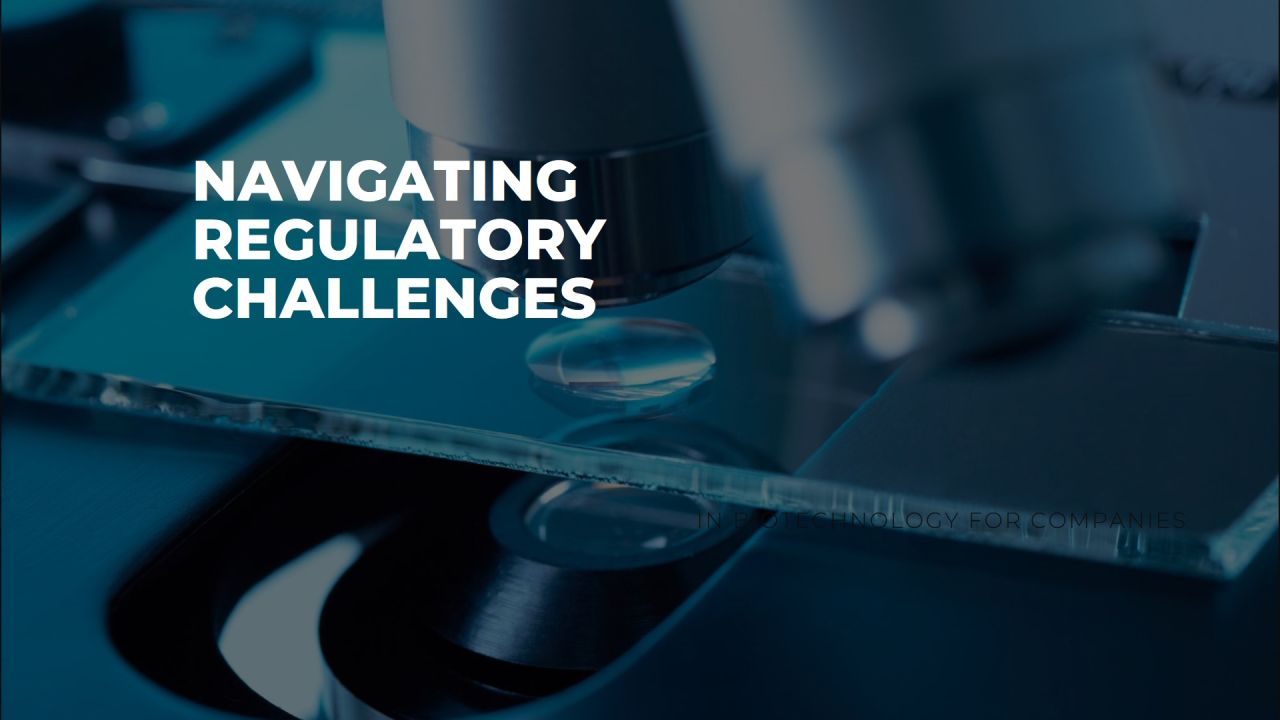 Navigating Biotech Regulatory Challenges: Insights Navigating Biotech Regulatory Challenges: Insights
