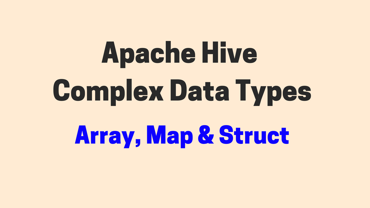 Complex Data Types in Hive Complex Data Types in Hive