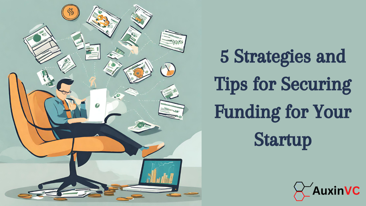 5 Strategies and Tips for Securing Funding for Your Startup 5 Strategies and Tips for Securing Funding for Your Startup