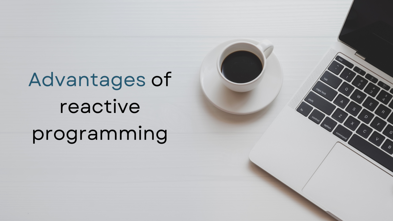 Advantages of reactive programming | Frontend Interview Questions Advantages of reactive programming | Frontend Interview Questions