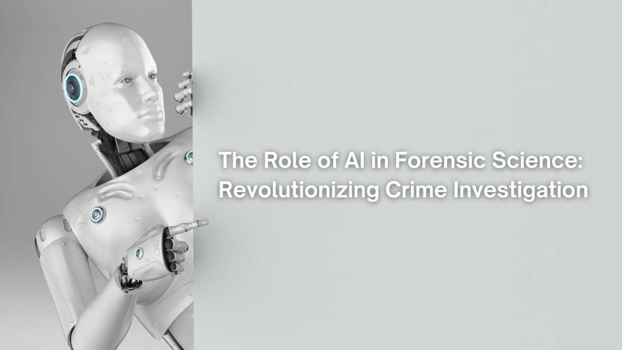 The Role of AI in Forensic Science: Revolutionizing Crime Investigation The Role of AI in Forensic Science: Revolutionizing Crime Investigation