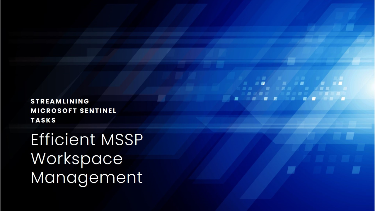 How MSSPs Can Manage Multiple Microsoft Sentinel Workspaces Without ... How MSSPs Can Manage Multiple Microsoft Sentinel Workspaces Without ...