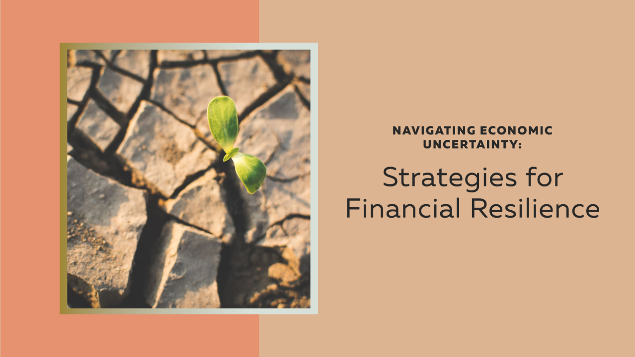 Navigating Economic Uncertainty: Strategies for Financial Resilience Navigating Economic Uncertainty: Strategies for Financial Resilience