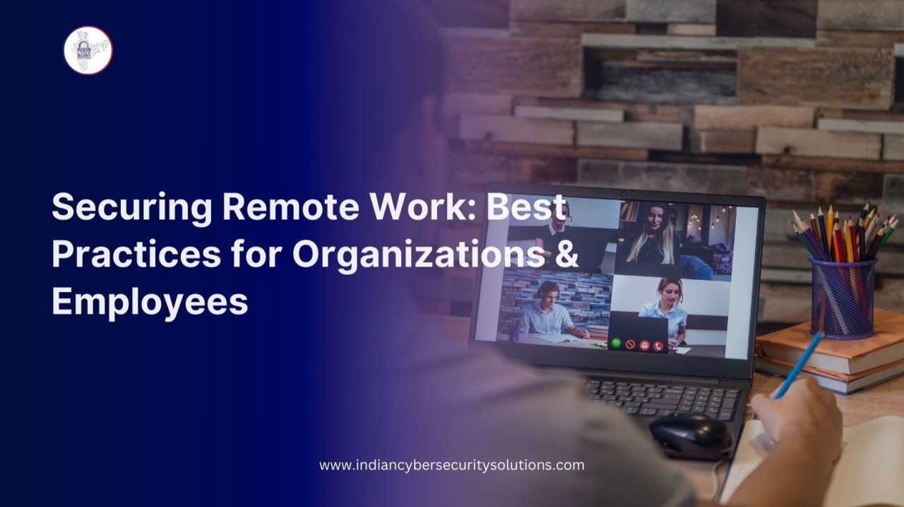 Securing Remote Work: Best Practices for Organizations and Employees Securing Remote Work: Best Practices for Organizations and Employees